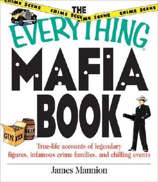 The Everything Mafia Book: True Life Accounts of Legendary Figures ...