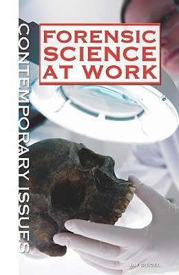 Forensic Science at Work (Contemporary Issues) by Jay A. Siegel | Goodreads