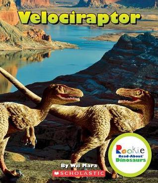 Velociraptor (Rookie Read-About Dinosaurs) by Wil Mara | Goodreads