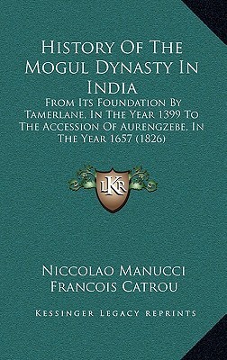 History Of The Mogul Dynasty In India: From Its Foundation By Tamerlane ...