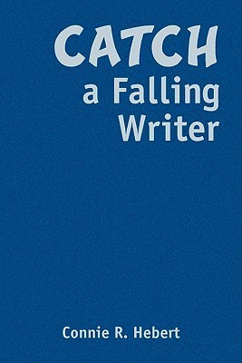 Catch a Falling Writer by Connie Hebert | Goodreads