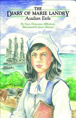 The Diary of Marie Landry, Acadian Exile by Stacy Allbritton | Goodreads