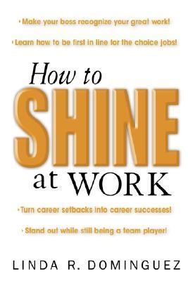How to Shine at Work by Linda Dominguez | Goodreads