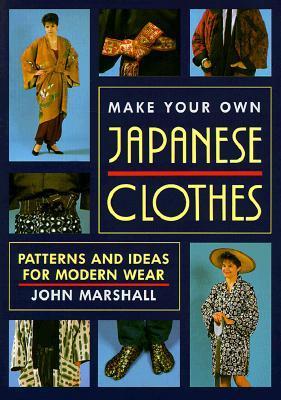 Make Your Own Japanese Clothes: Patterns and Ideas for Modern Wear by ...