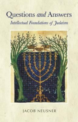 Questions and Answers: Intellectual Foundations of Judaism by Jacob ...