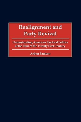 Realignment and Party Revival: Understanding American Electoral ...