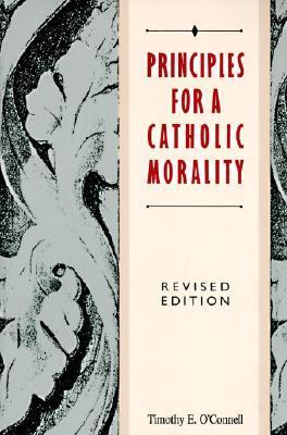 Principles for a Catholic Morality: Revised Edition by Timothy E. O ...