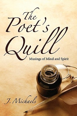 The Poet's Quill: Musings of Mind and Spirit by J. Michaels | Goodreads