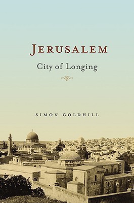 Jerusalem: City of Longing by Simon Goldhill | Goodreads