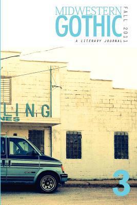 Midwestern Gothic: Fall 2011 - Issue 3 by Midwestern Gothic | Goodreads