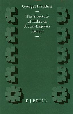 The Structure of Hebrews: A Text-Linguistic Analysis by George H ...