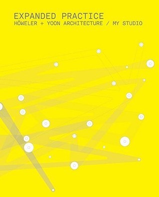 Expanded Practice: Howeler and Yoon Architecture / MY Studio by Jeannie ...