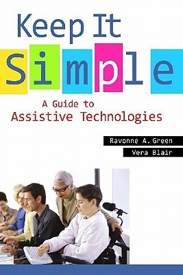 Keep It Simple: A Guide to Assistive Technologies by Ravonne A. Green ...
