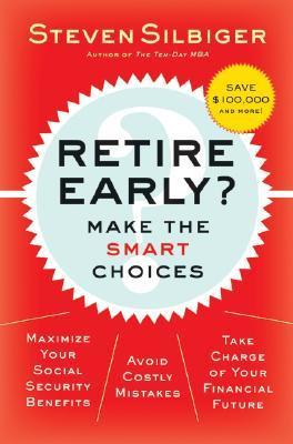 Retire Early? Make the SMART Choices by Steven Silbiger | Goodreads