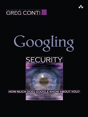 Googling Security: How Much Does Google Know About You? by Greg Conti ...