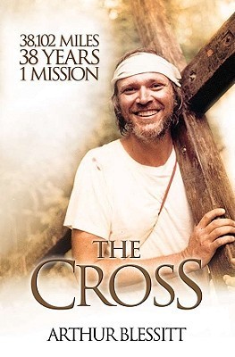 The Cross: 38,102 Miles, 38 Years, One Mission by Arthur Blessitt ...