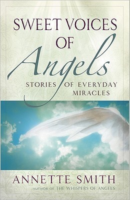 Sweet Voices of Angels: Stories of Everyday Miracles by Annette Smith ...
