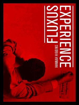 Fluxus Experience by Hannah Higgins | Goodreads