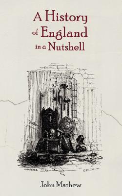 A History of England in a Nutshell by John Mathew | Goodreads