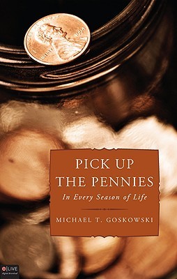 Pick Up the Pennies by Michael T. Goskowski | Goodreads