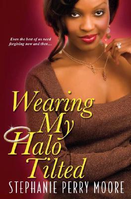 Wearing My Halo Tilted by Stephanie Perry Moore | Goodreads