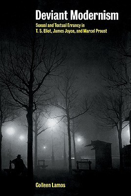 Deviant Modernism: Sexual and Textual Errancy in T.S Eliot, James Joyce ...