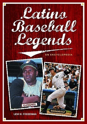 Latino Baseball Legends: An Encyclopedia by Lew Freedman | Goodreads