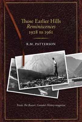Those Earlier Hills: Reminiscences 1928 to 1961 by R.M. Patterson ...