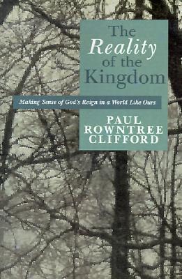 The Reality of the Kingdom: Making Sense of God's Reign in a World Like ...