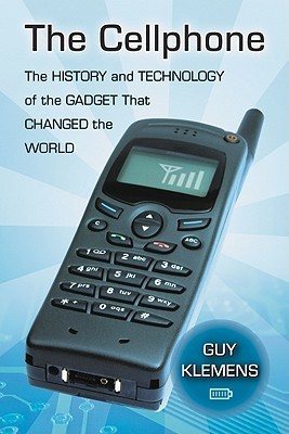 The Cellphone: The History and Technology of the Gadget That Changed ...