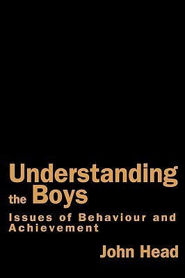 Understanding the Boys: Issues of Behaviour and Achievement by Dr John ...
