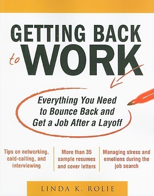 Getting Back to Work: Everything You Need to Bounce Back and Get a Job ...