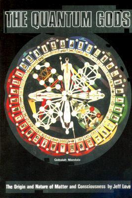 The Quantum Gods: The Origin and Nature of Matter and Consciousness by ...