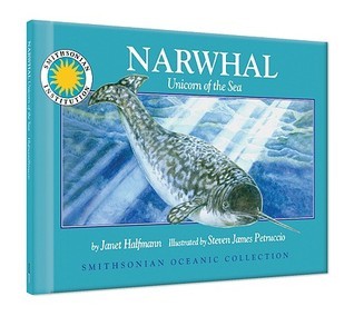 Narwhal: Unicorn of the Sea by Janet Halfmann | Goodreads