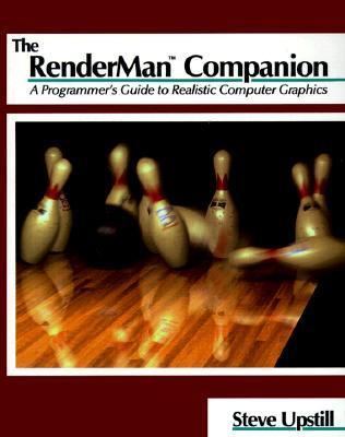 The Renderman Companion: A Programmer's Guide to Realistic Computer Graphics by Steve Upstill ...