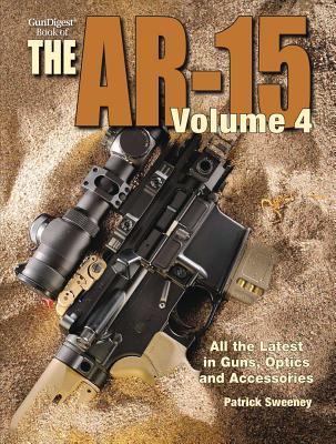 Gun Digest Book of the AR-15, Volume 4 by Patrick Sweeney | Goodreads