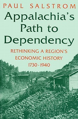 Appalachia's Path to Dependency: Rethinking a Region's Economic History ...