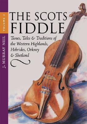 The Scots Fiddle: Tunes, Tales & Traditions Of The Western Highlands ...