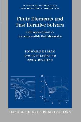 Finite Elements and Fast Iterative Solvers: with Applications in Incompressible Fluid Dynamics ...