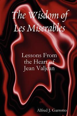 The Wisdom of Les Miserables: Lessons From the Heart of Jean Valjean by ...