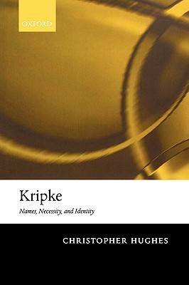 Kripke: Names, Necessity, and Identity by Christopher Hughes | Goodreads