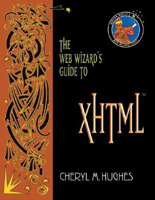 The Web Wizard's Guide to Xhtml by Cheryl M. Hughes | Goodreads
