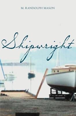 Shipwright by M. Randolph Mason | Goodreads