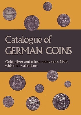 Catalogue of German Coins Gold, Silver and Minor Coins Since 1800, with ...