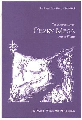 The Archaeology of Perry Mesa and Its World by David R. Wilcox | Goodreads