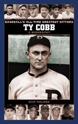 Ty Cobb: A Biography by Dan Holmes | Goodreads