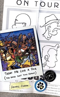 Treat Me Like A Dog: (The Band That Time Forgot) by Dennis Coath ...