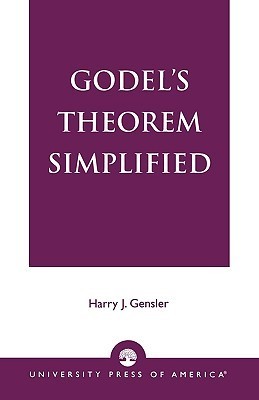 Godel's Theorem Simplified by Harry J. Gensler | Goodreads