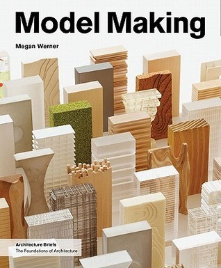 Architectural Model Building by Megan Werner | Goodreads