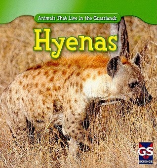 Hyenas (Animals That Live in the Grasslands) by Ethan Grucella | Goodreads